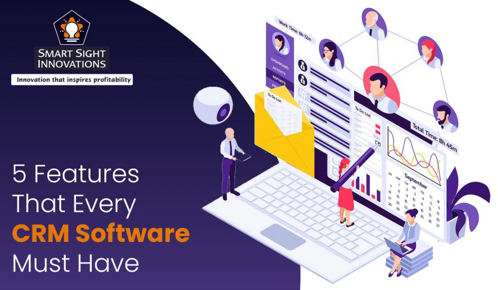 5 Features That Every CRM System Software Must Have