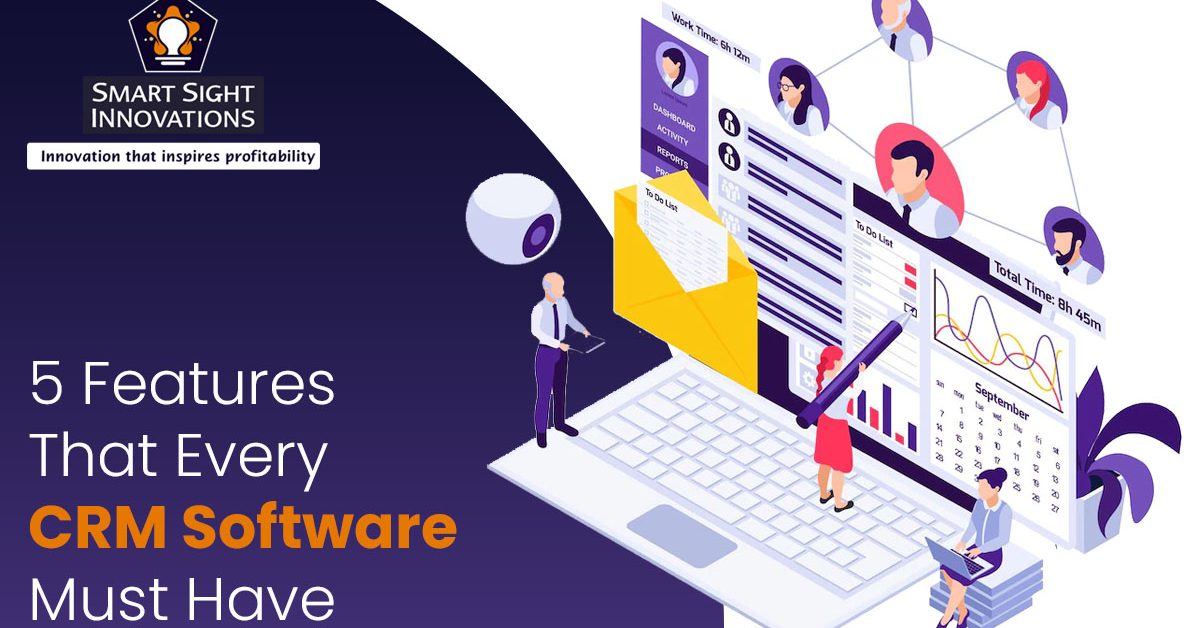 5 Features That Every CRM System Software Must Have