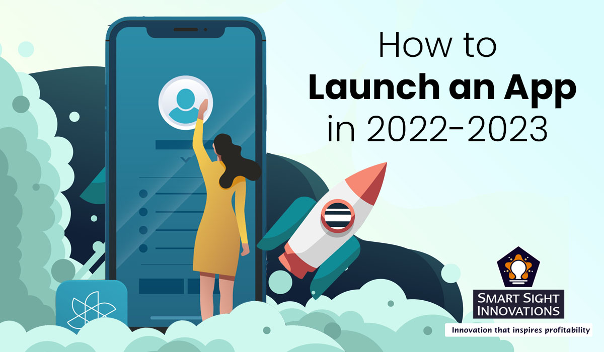 How to Launch an App in 2022 - 2023 » Smart Sight Innovations
