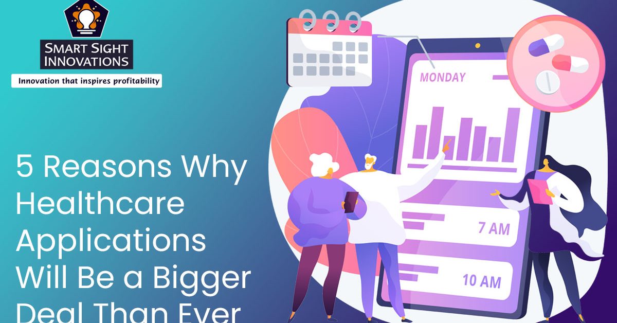 5 Reasons Why Healthcare Applications Will Be a Bigger Deal Than Ever ...