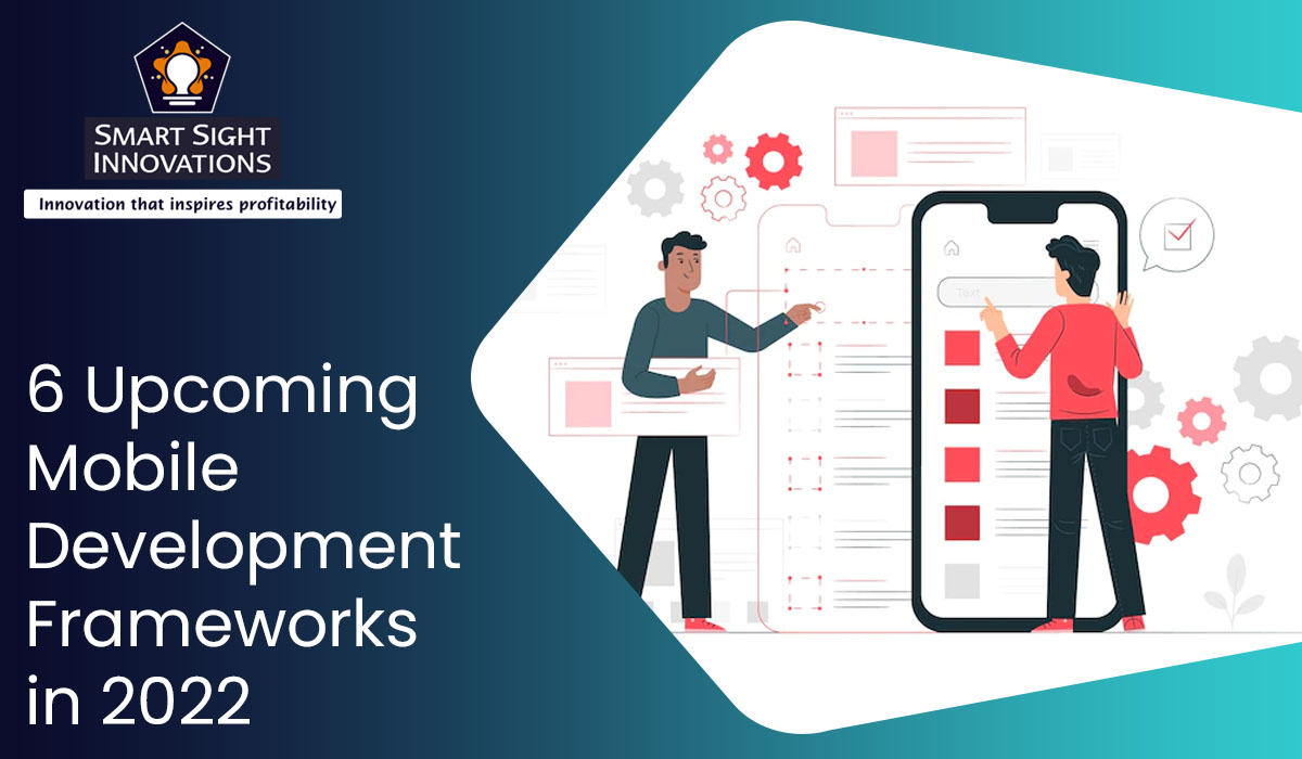 6 Upcoming Mobile Development Frameworks In 2022 Smart Sight Innovations