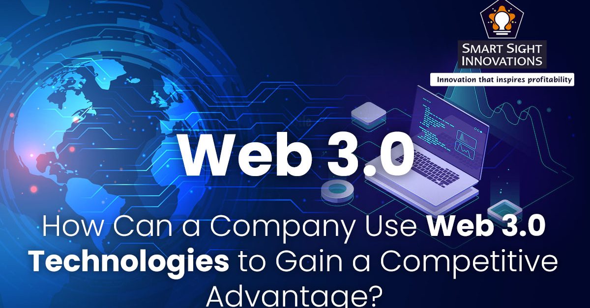 How Can a Company Use Web 3.0 Technologies to Gain a Competitive ...