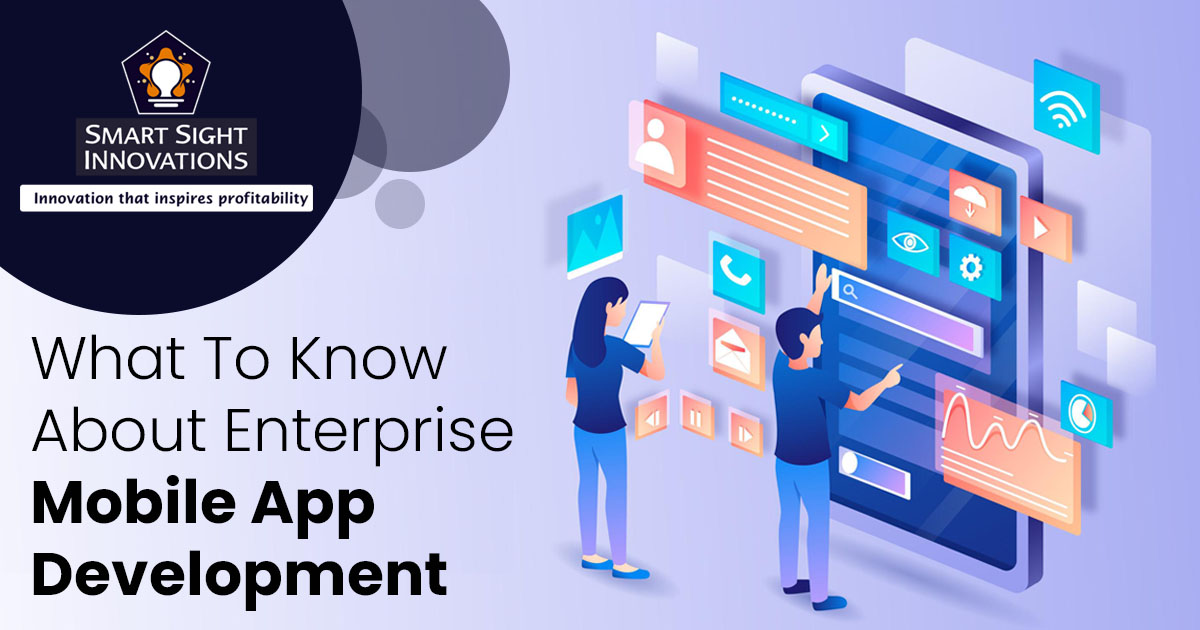 What To Know About Enterprise Mobile App Development Smart Sight