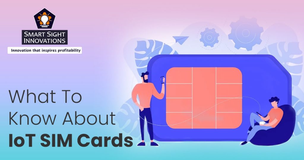 What To Know About IoT SIM Cards » Smart Sight Innovations