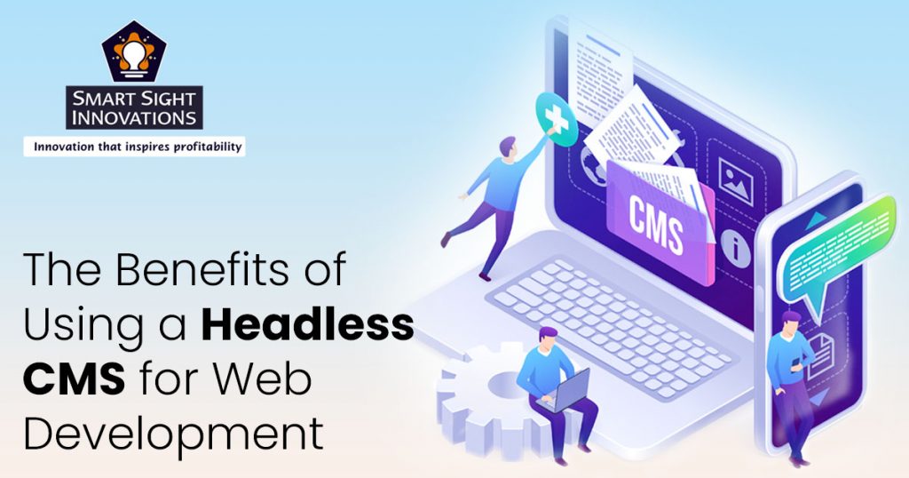 The Benefits of Using a Headless CMS for Web Development The Benefits of Using a Headless CMS for Web Development