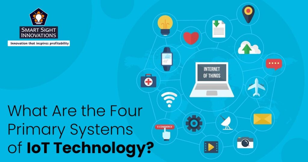 What Are the Four Primary Systems of IoT Technology?